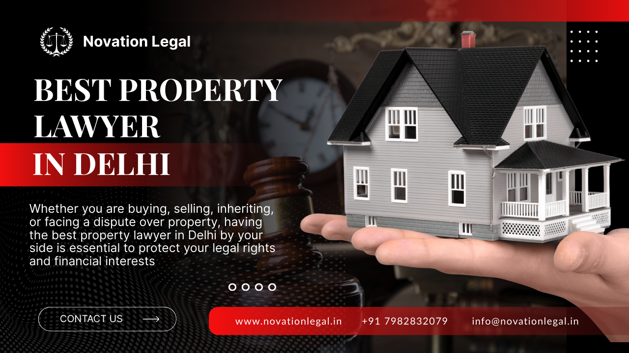 Best Property Lawyer in Delhi | Expert Legal Services for Property Disputes